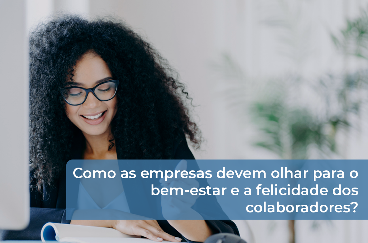 Como as empresas devem olhar para o bem-estar e a felicidade dos ...